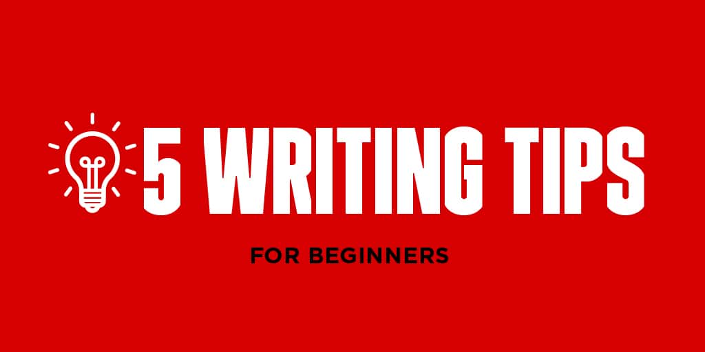 Writing Tips For Beginners: 5 Great Guides