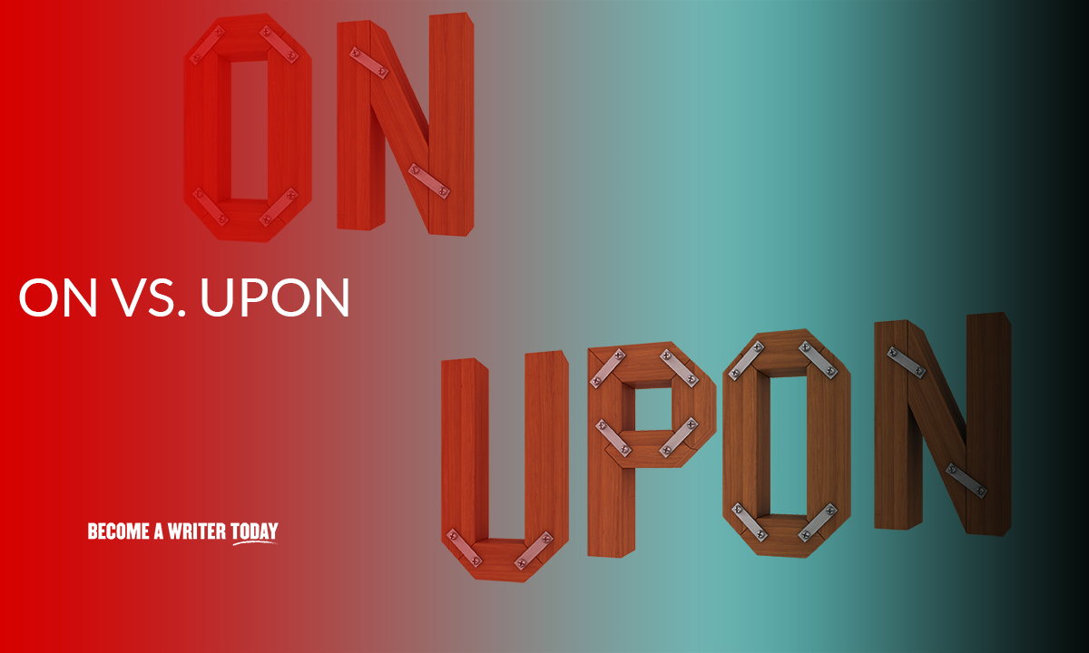 On Vs Upon: What's The Difference?