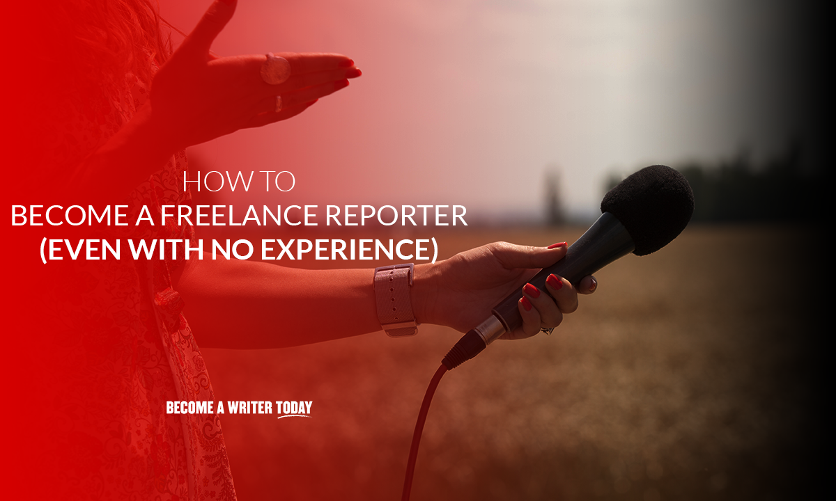 How To Become A Freelance Reporter (With No Experience)