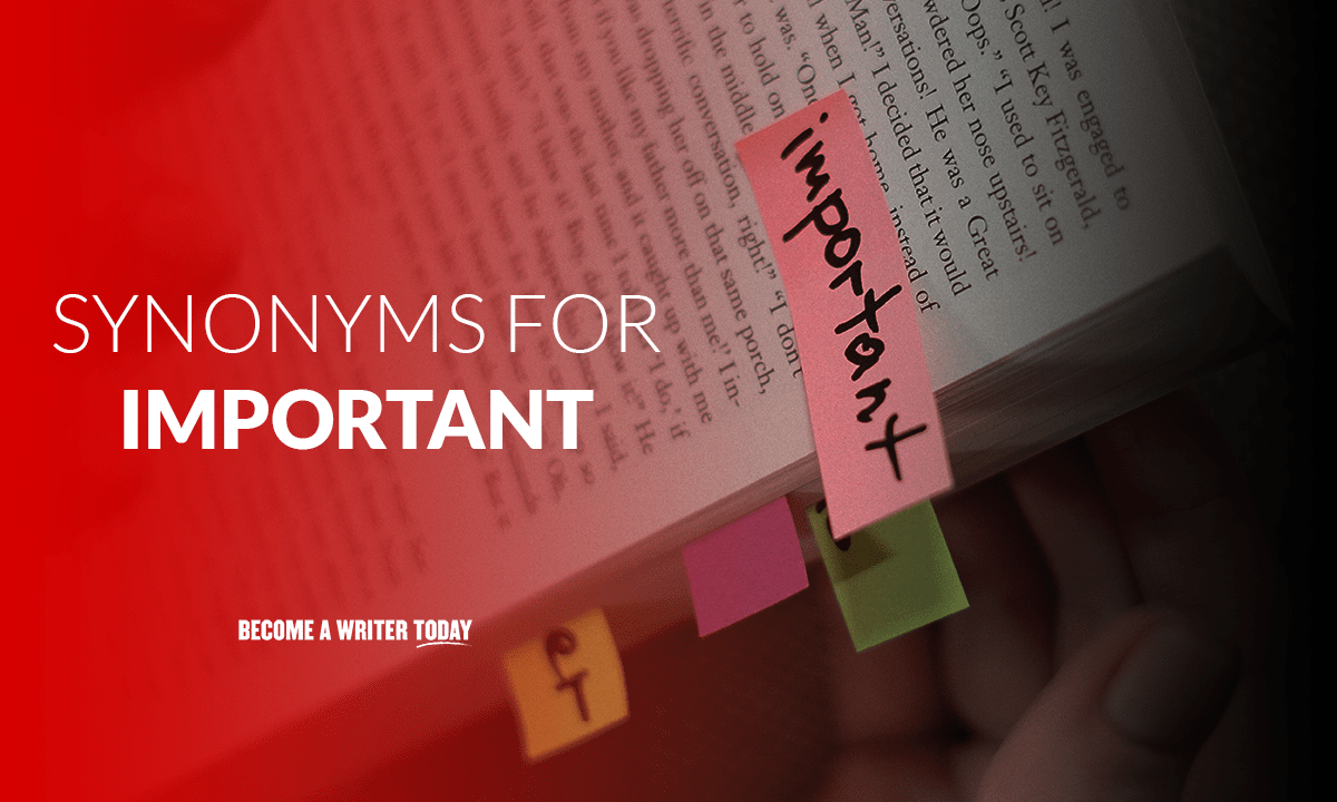 130+ Synonyms For Important All Writers Should Know!