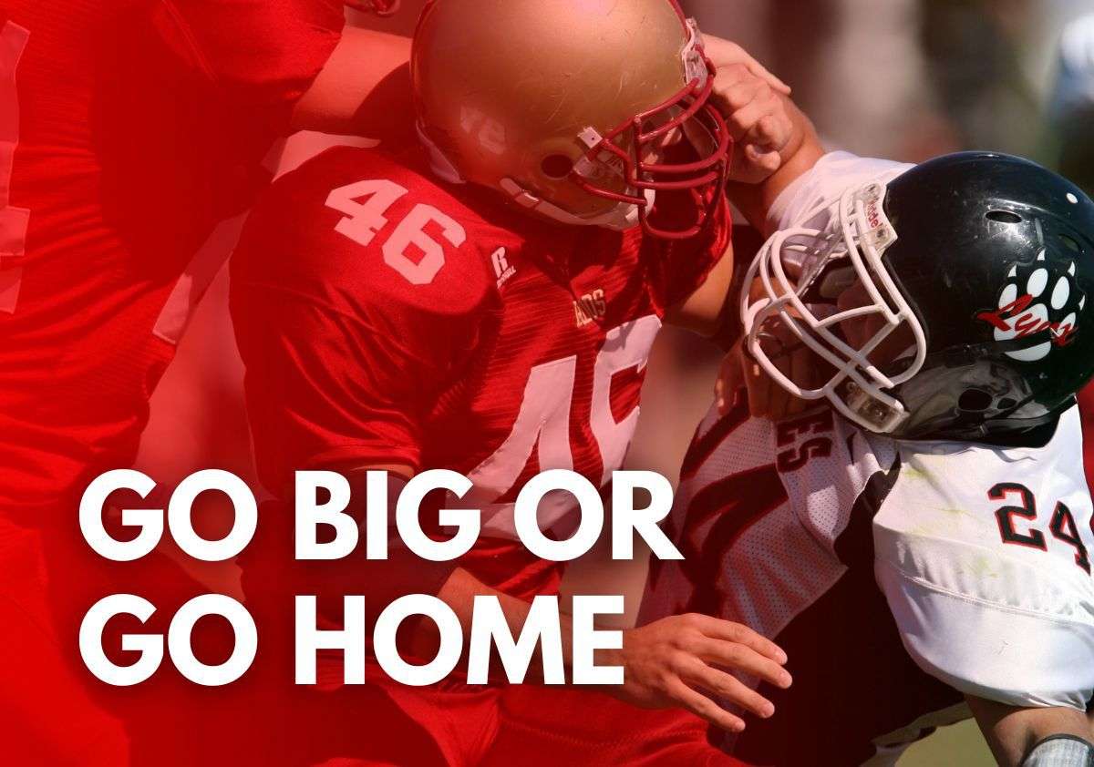Go Big Or Go Home – Meaning, Origin & Correct Usage